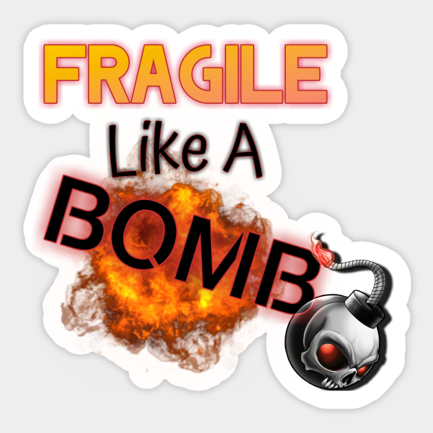 I am Fragile like a bomb! - Quotes - Sticker | TeePublic