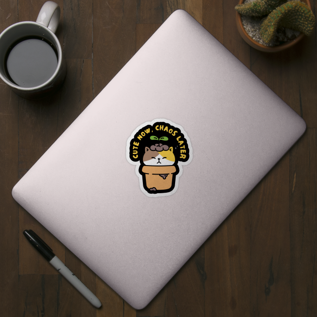Cute Now, Chaos Later - Cute Cat - Sticker | TeePublic