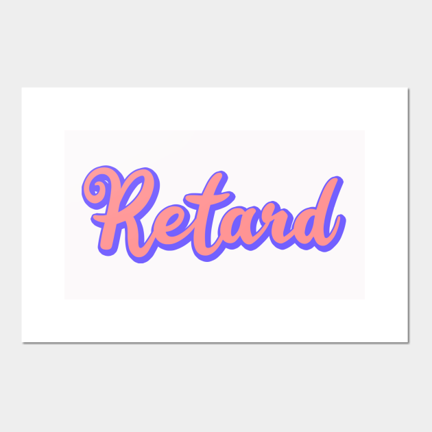Retard - Retard - Posters and Art Prints | TeePublic