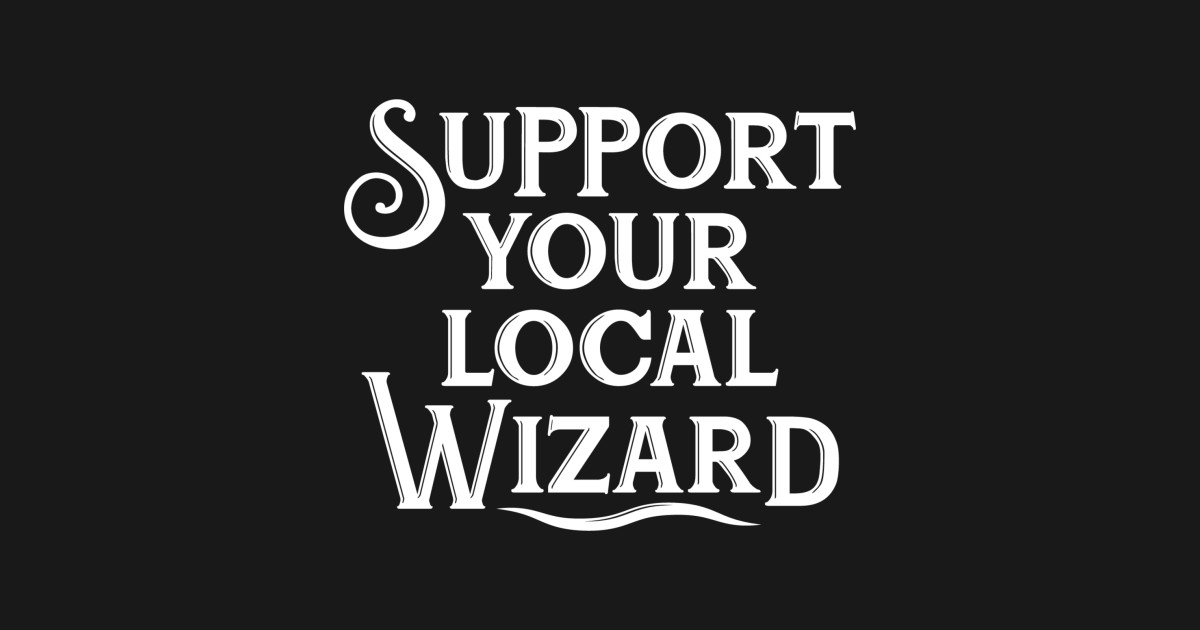 Support Your Local Wizard - Wizard - Hoodie | TeePublic
