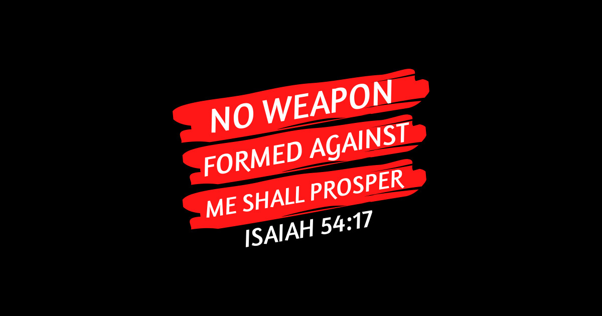 No Weapon Formed Against Me Shall Prosper | Christian Saying - No ...