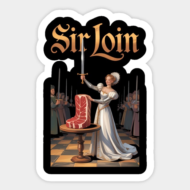 Sir Loin Funny Sirloin Steak Joke Accolade Meme - Steak Joke - Sticker ...