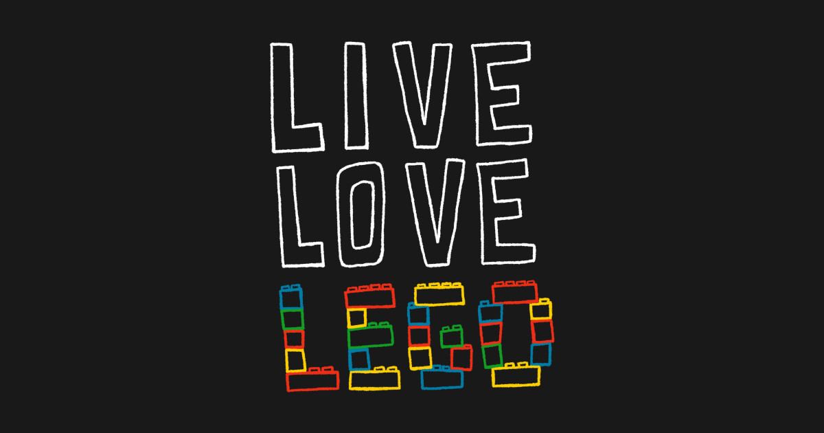 Live Love Lego - Lego - T-Shirt | TeePublic