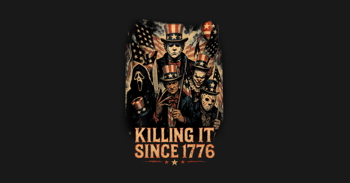 Killing It Since 1776, Patriotic Horror Characters, 4th of July Funny ...