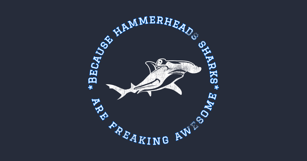 Because Hammerheads Sharks are Freaking Awesome, Funny Shark Saying ...