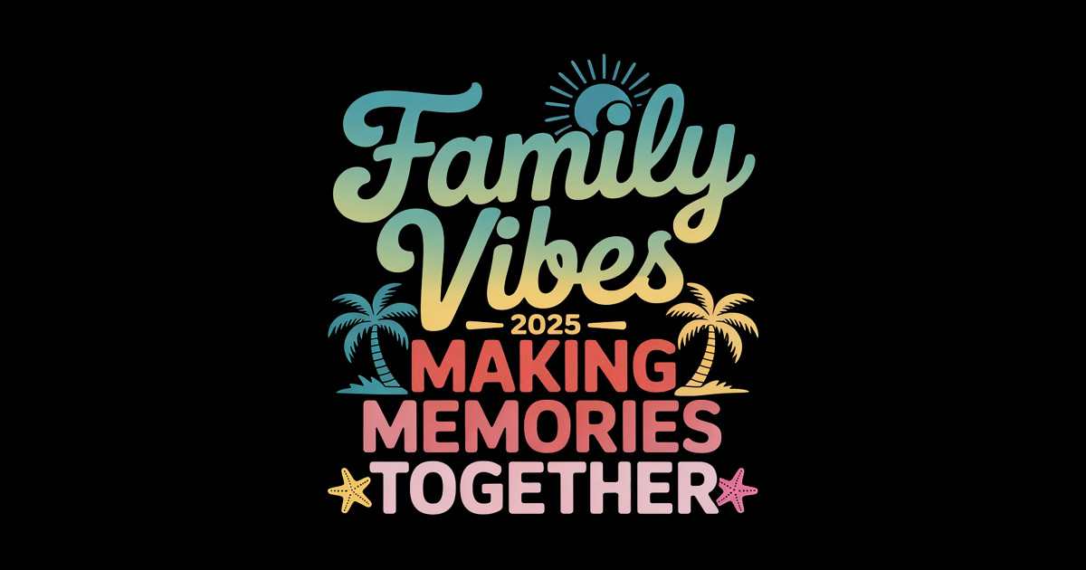 Family 2025 Vibes Family Reunion Vacation Making Memories - Family 2025 ...