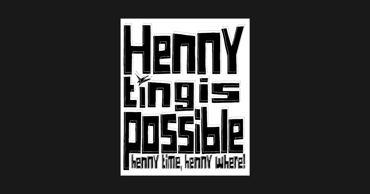 Henny Ting BW 02 - Henny Thing Is Possible - T-Shirt | TeePublic