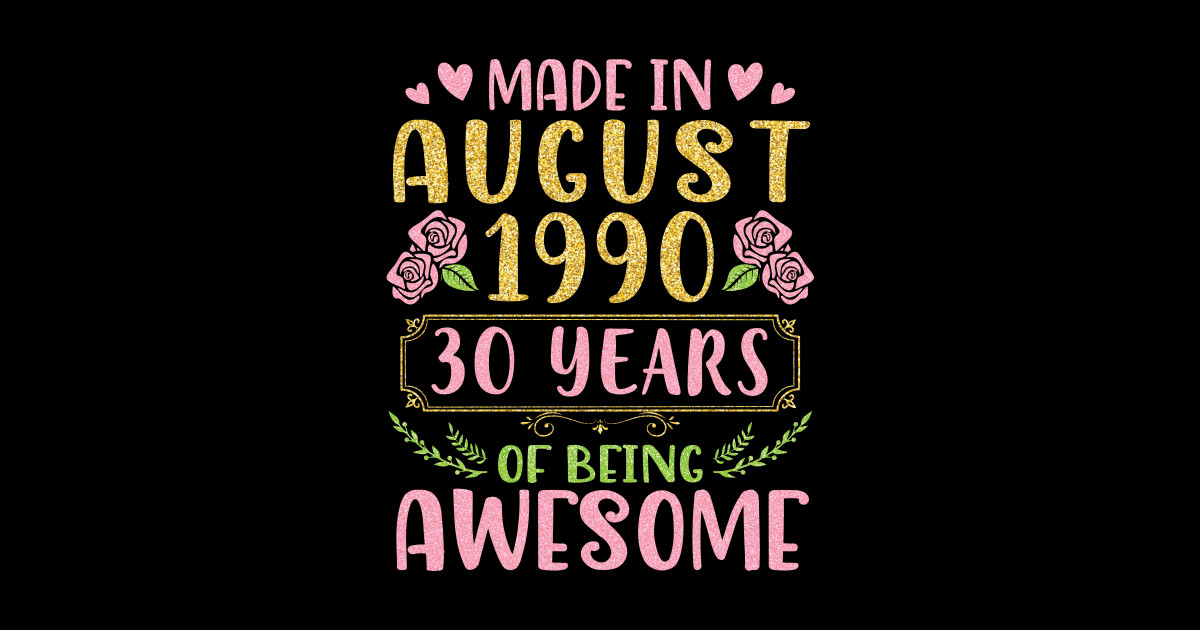 Made In August 1990 Happy Birthday 30 Years Of Being Awesome To Nana ...