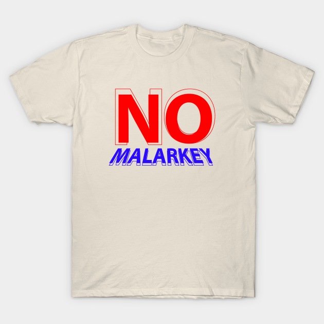 no malarkey - No Malarkey - T-Shirt | TeePublic