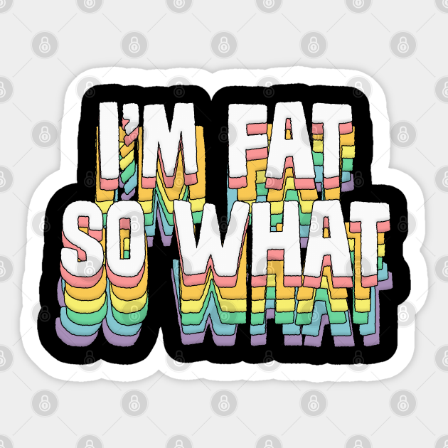 I'm Fat - So What / / Original Typography Design - Body Positive ...