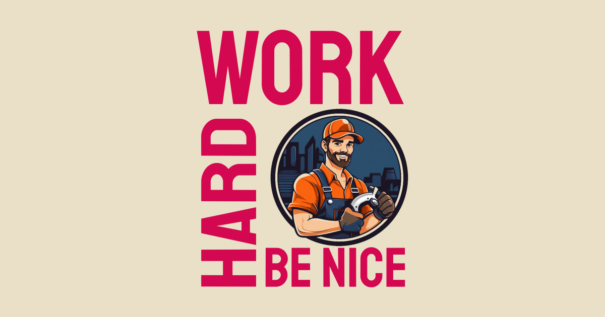 Work Hard Be Nice - Work Hard Be Nice - T-Shirt | TeePublic