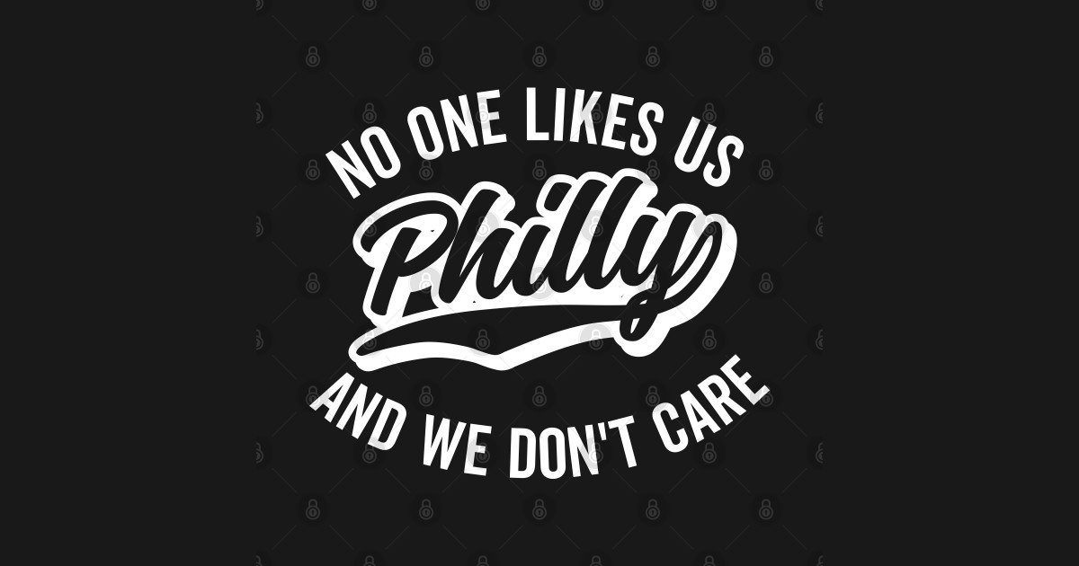 Philly No One Likes Us and We Don't Care - Philly - T-Shirt | TeePublic