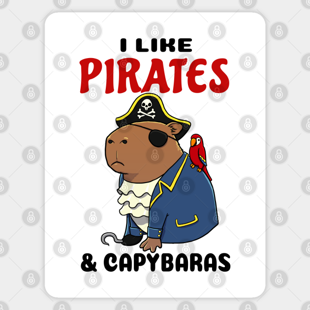 I Like Pirates and Capybaras - Pirate Quote - Sticker | TeePublic