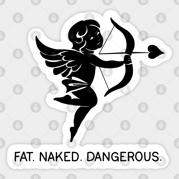 Cupid - Fat Naked Dangerous - Anti Cupid - Sticker | TeePublic