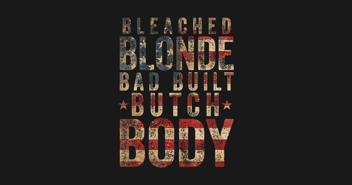 Bleached Blonde Bad Built Butch Body Meme - Bleached Blonde Bad Built ...