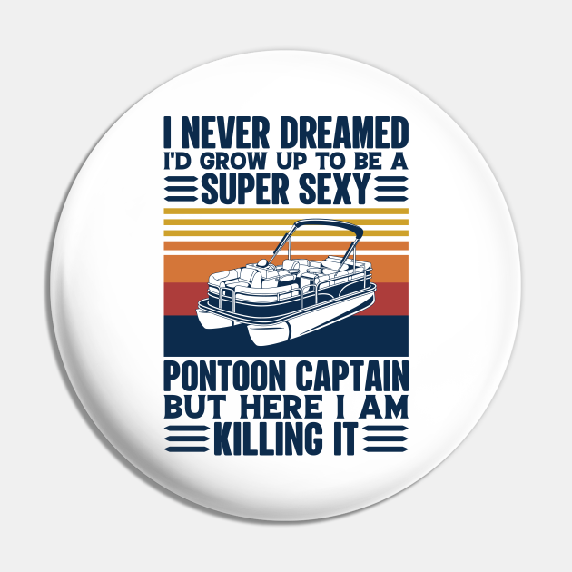 I Never Dreamed Id Grow Up To Be Super Sexy Pontoon Captain Super