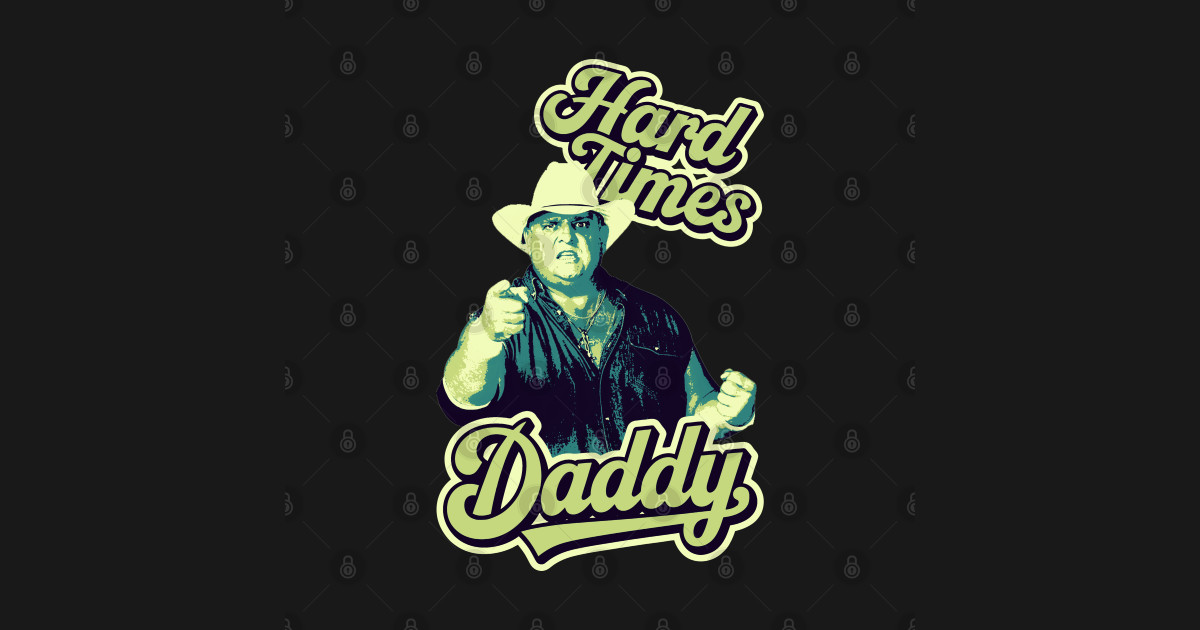 Dusty Rhodes "Hard Times" Daddy - Dusty Rhodes - T-Shirt | TeePublic