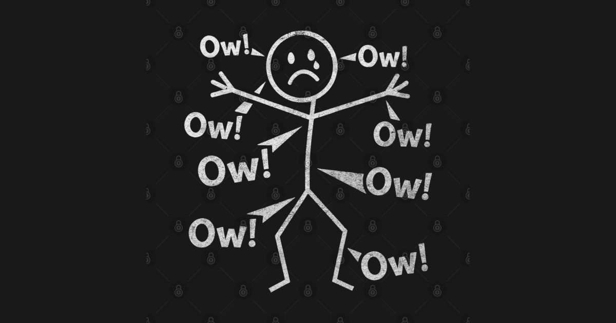 Funny Meme Ow Ow Ow Everything Hurts Stick Figure - Funny Meme - T ...