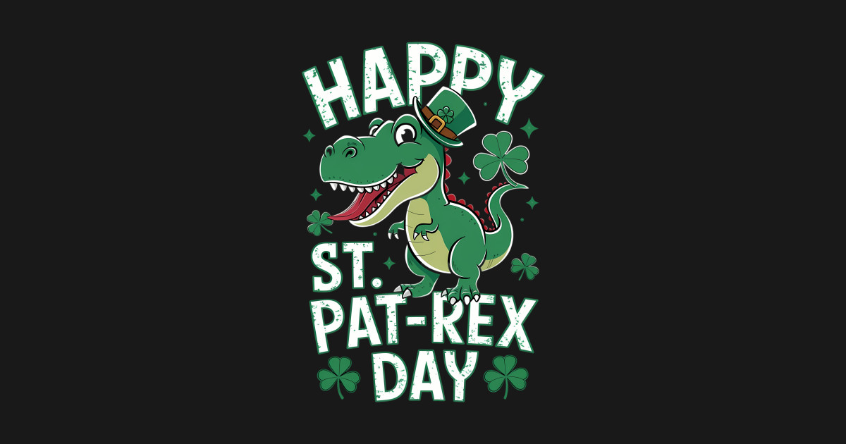 Happy Saint Pat Rex St. Patrick's Day T-Rex Dinosaur - Happy Saint Pat ...