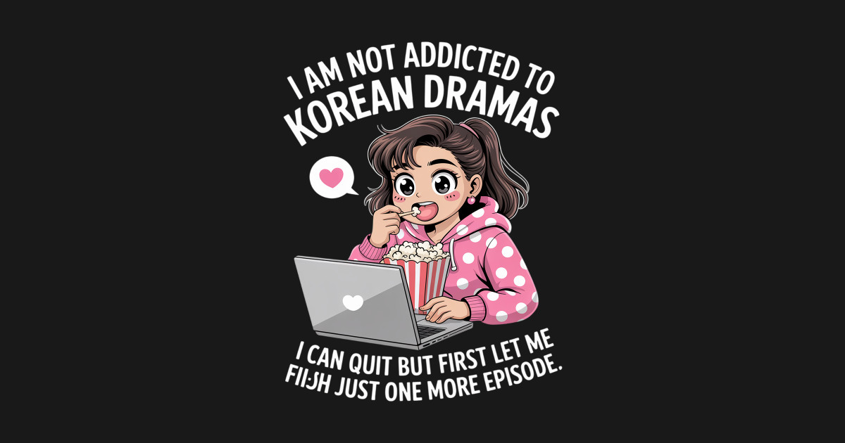 Korean Drama Kdrama Addict - Korean Drama Kdrama Addict - T-Shirt ...
