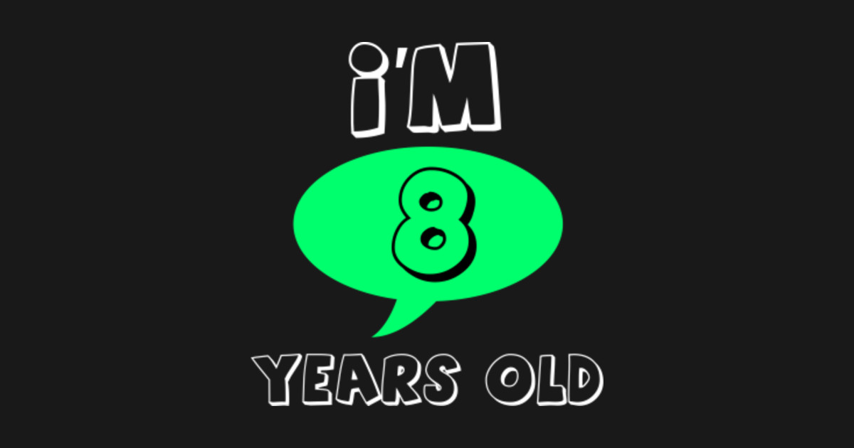 I'm 8 Years Old- Age And Relationship Gift - I Am 8 Years Old Age ...