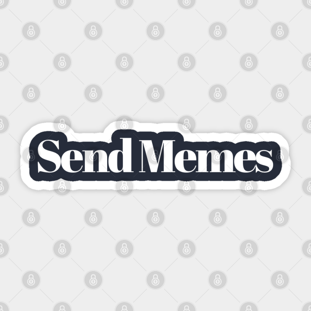 Send Memes - Memes - Sticker | TeePublic