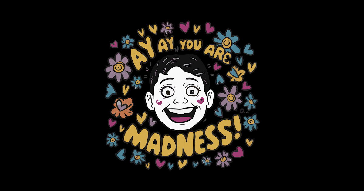 ay ay you are madness - Ay Ay You Are Madness - Sticker | TeePublic