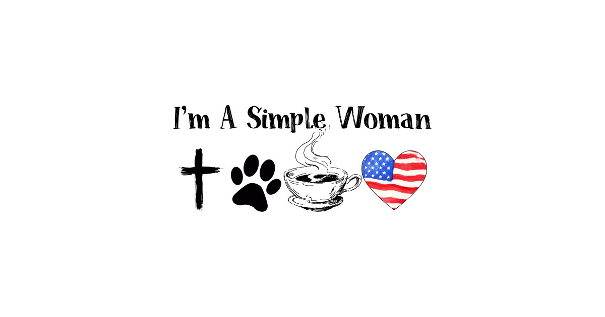 I'm A Simple Woman - Life Quote - T-Shirt | TeePublic