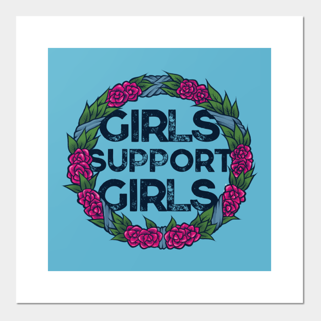 Girls support girls - Girls Support Girls - Posters and Art Prints ...