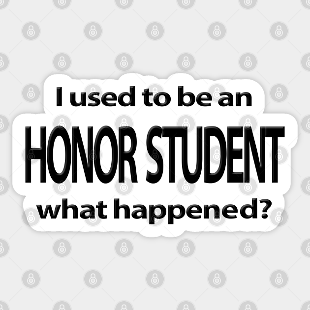 Honor Student Used To Be - Honor Student - Sticker | TeePublic