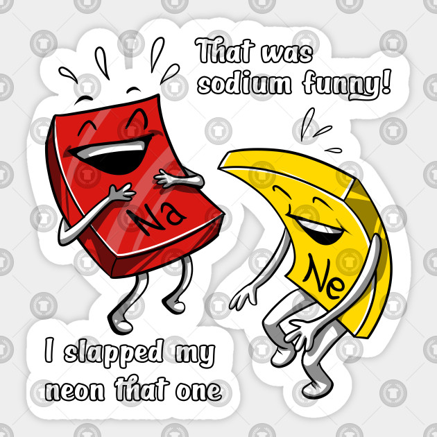 Chemistry That Was Sodium Funny School Joke - Chemistry Sodium Funny ...
