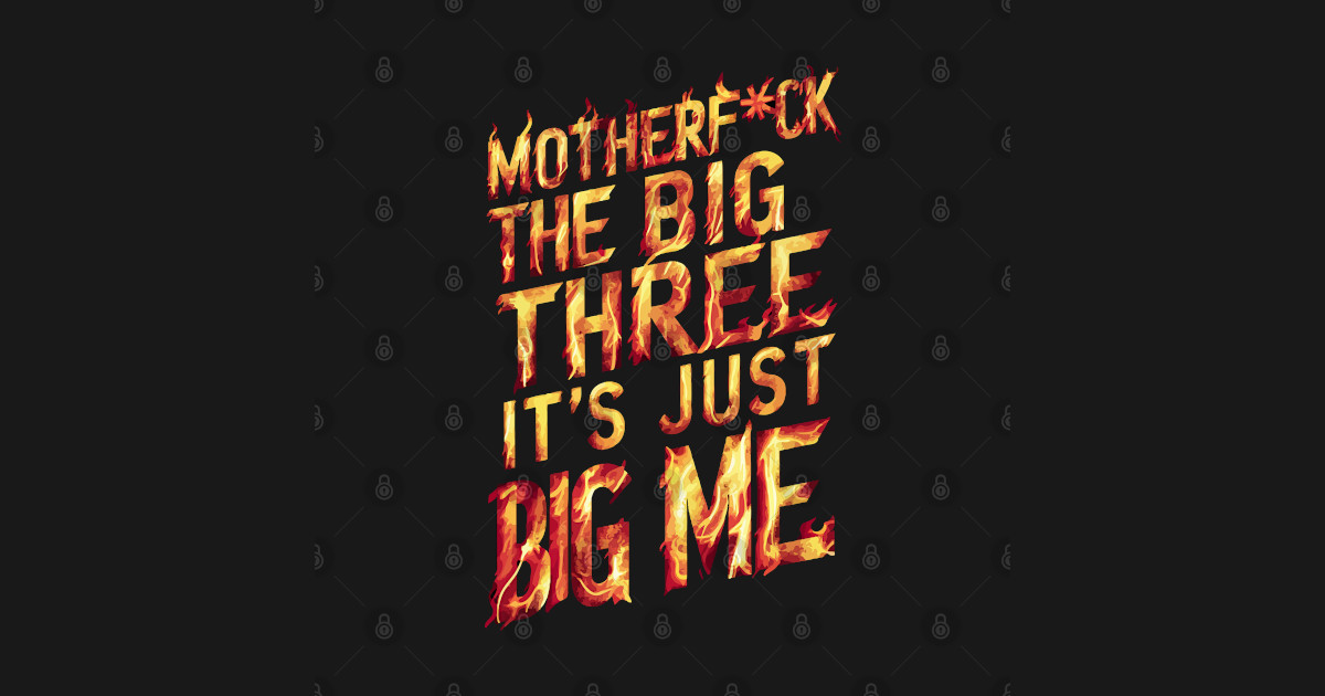 Motherf*uck The Big Three It's Just Big Me - Rap - T-Shirt | TeePublic