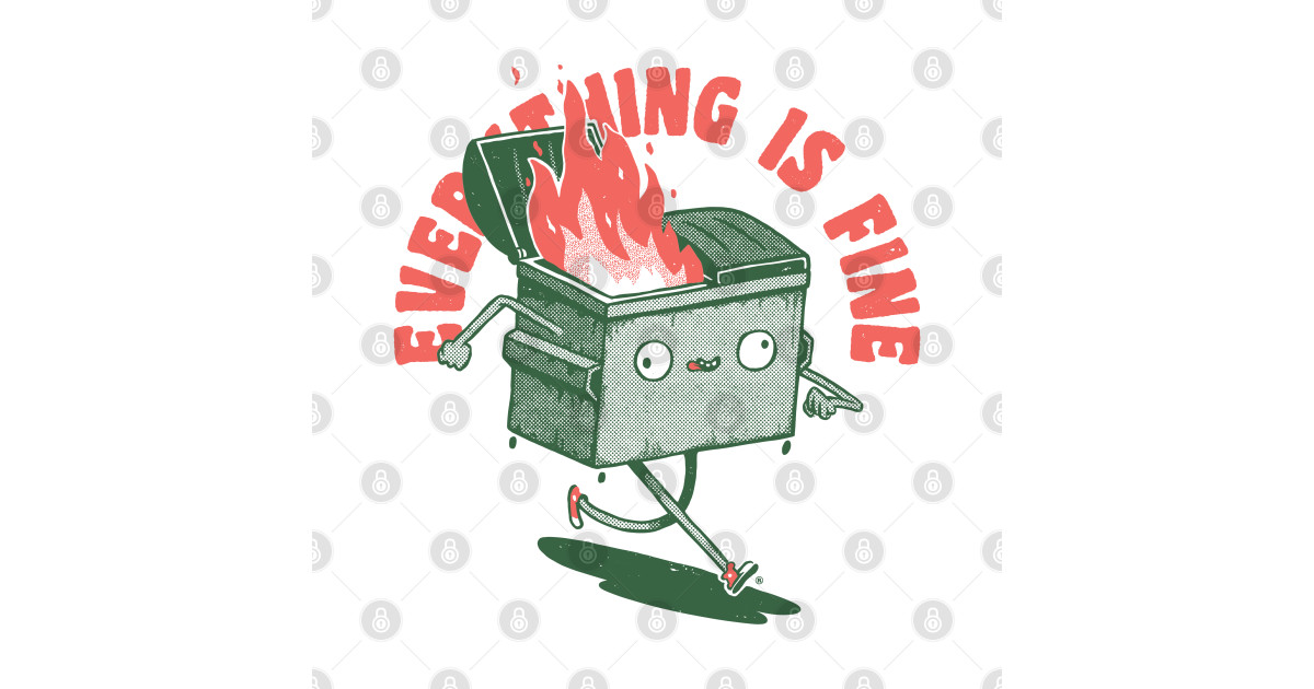 Everything Is Fine Dumpster On Fire Funny Quote Burnning - Dumpster ...