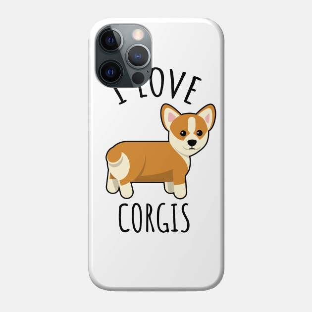 I Love Corgis - Corgi - Phone Case | TeePublic