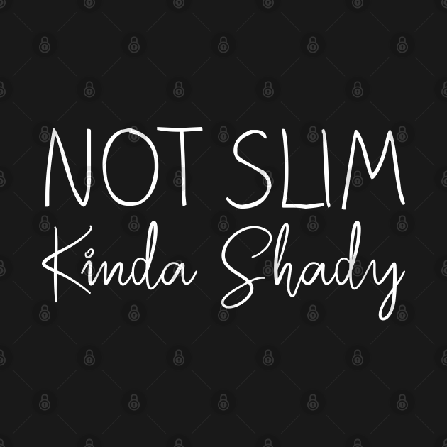 Not Slim Kinda Shady - Not Slim Kinda Shady - T-Shirt | TeePublic