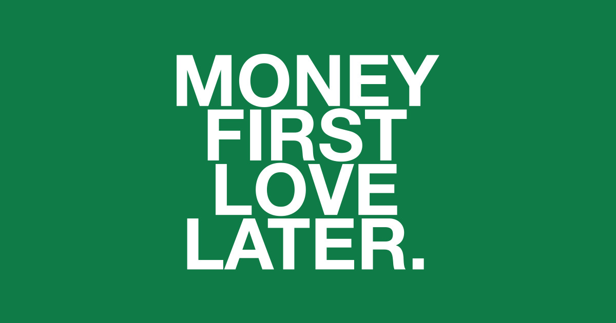 Money first love later quote & vibe - Quote - T-Shirt | TeePublic