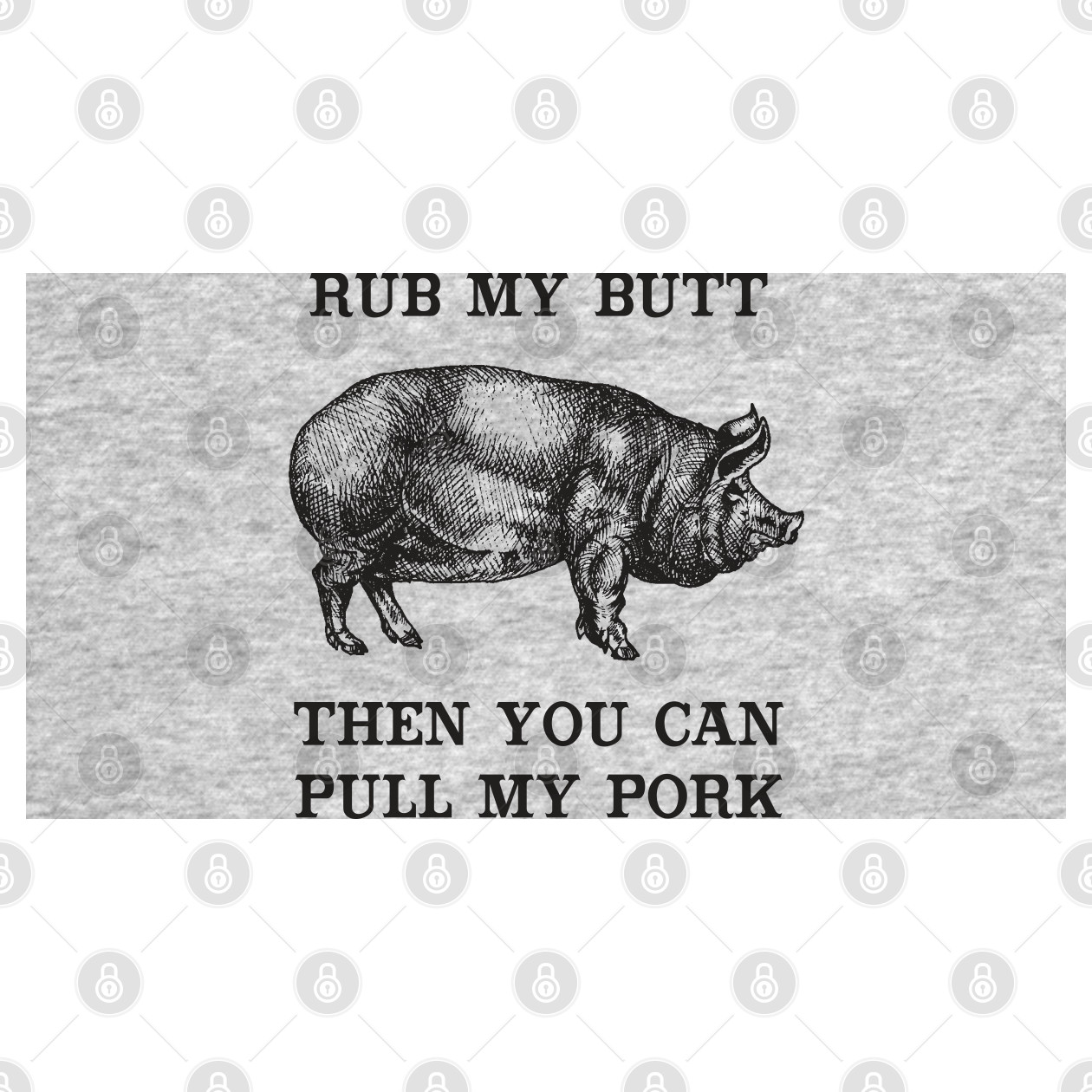 Rub My Butt Then You Can Pull My Pork Bbq T Shirt Teepublic