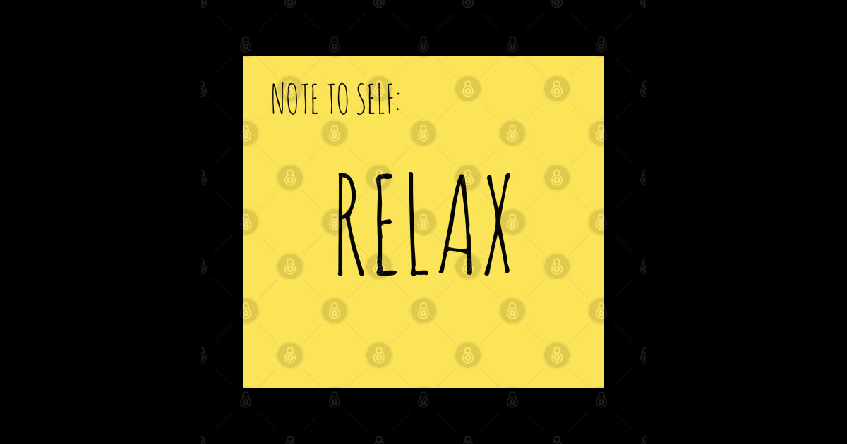 NOTE TO SELF: RELAX - Relax - Posters and Art Prints | TeePublic