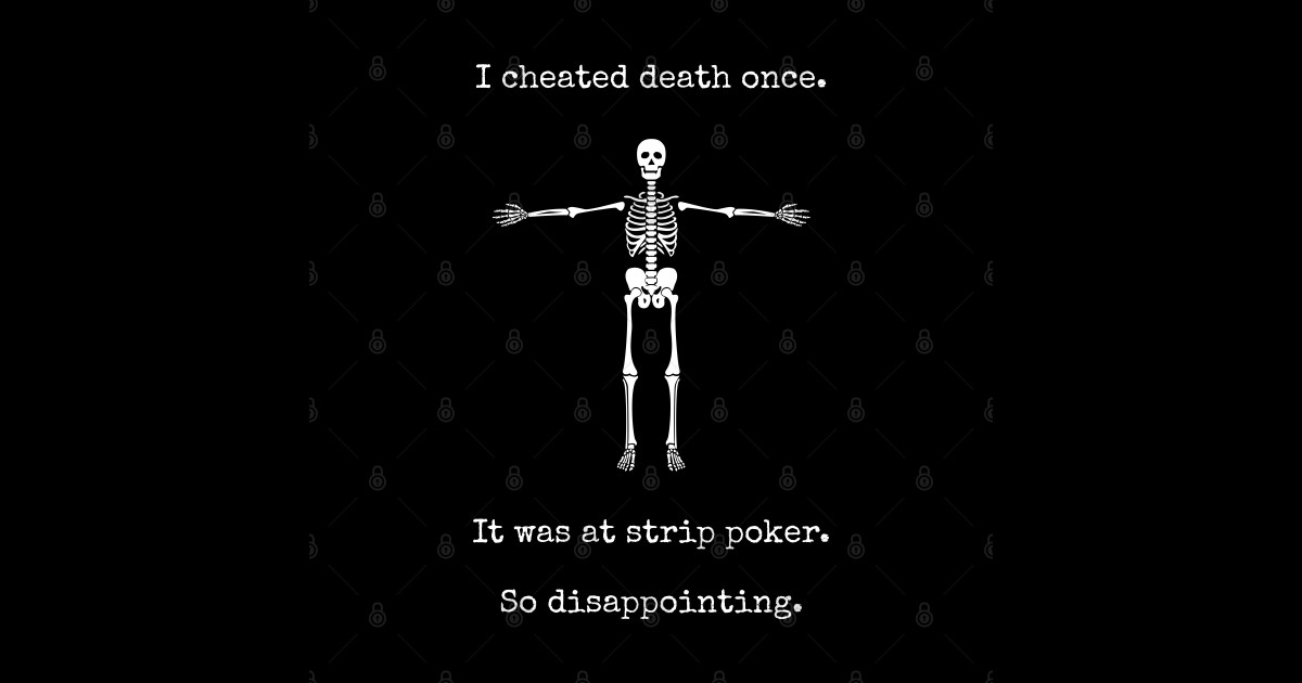 I cheated death at strip poker. - Dark Humor Gifts - Sticker | TeePublic