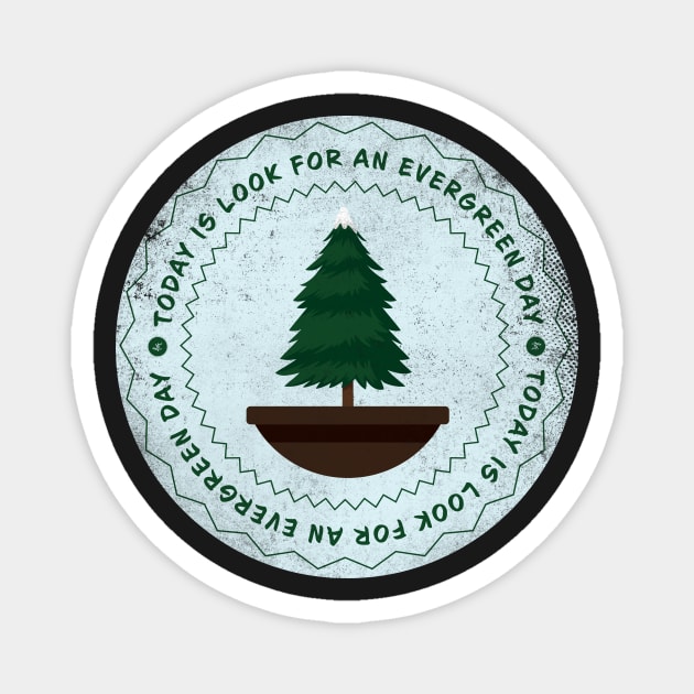 Today is Look for an Evergreen Day Badge - Celebration - Magnet | TeePublic