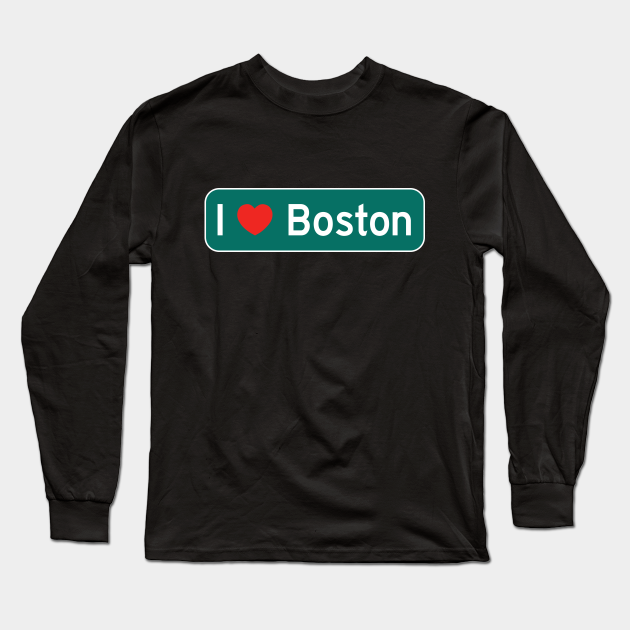 I love Boston! - Boston - Long Sleeve T-Shirt | TeePublic