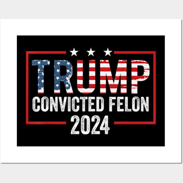 2024 Convicted Felon Men Women - Convicted Felon 2024 - Posters and Art ...