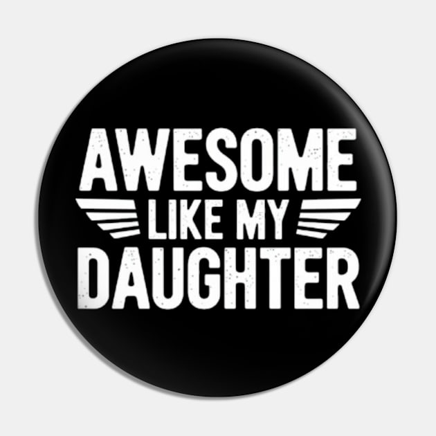 Awesome-Like-My-Daughter - Awesome Like My Daughter - Pin | TeePublic