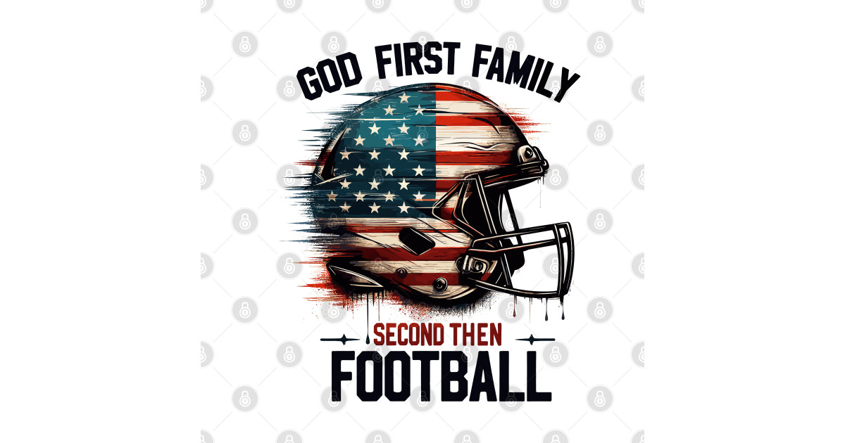 God First Family Second Then Football - American Football - T-Shirt ...