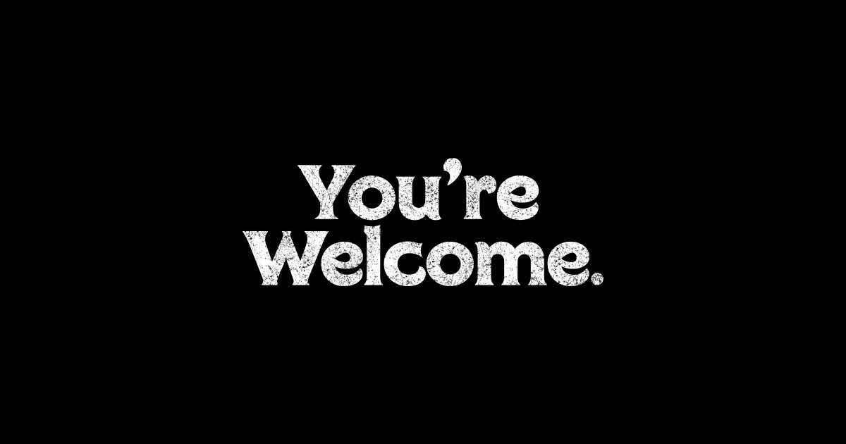 You're Welcome - Youre Welcome - Sticker | TeePublic