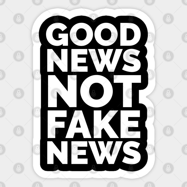 Good News not Fake News Slogan - Fake News - Sticker | TeePublic