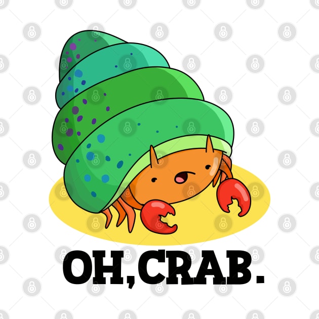 Oh Crab Cute Crab Pun - Crab Puns - T-Shirt | TeePublic