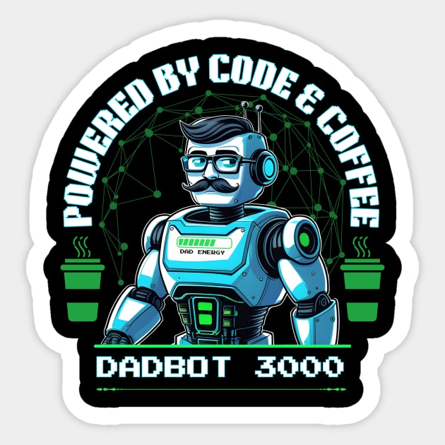 DadBot 3000 – Powered by Code & Coffee - Fathers Day - Sticker | TeePublic
