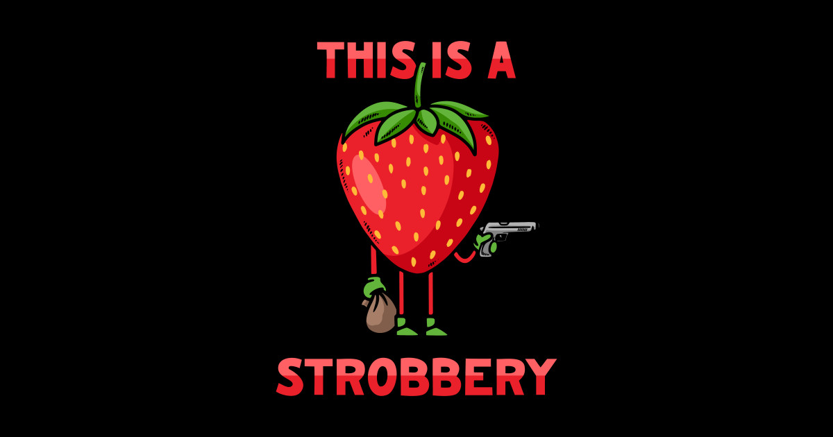 This Is a Strobbery - Strawberry Meme - Sticker | TeePublic