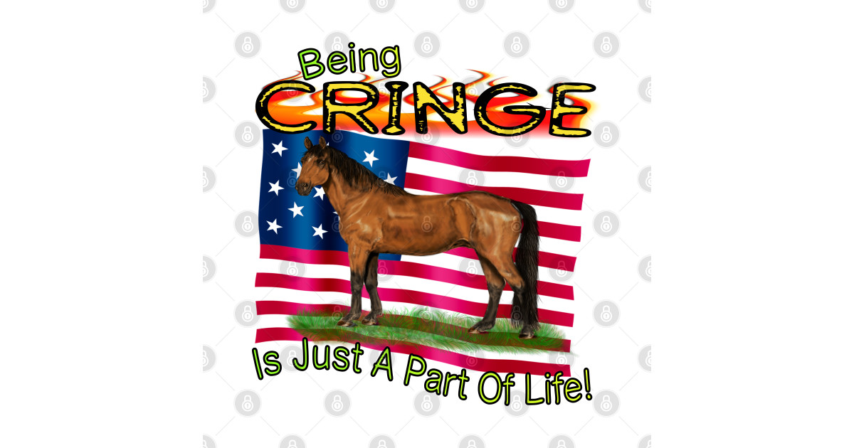 Being Cringe Is Just A Part Of Life! - Horse Style - Cringe - T-Shirt ...
